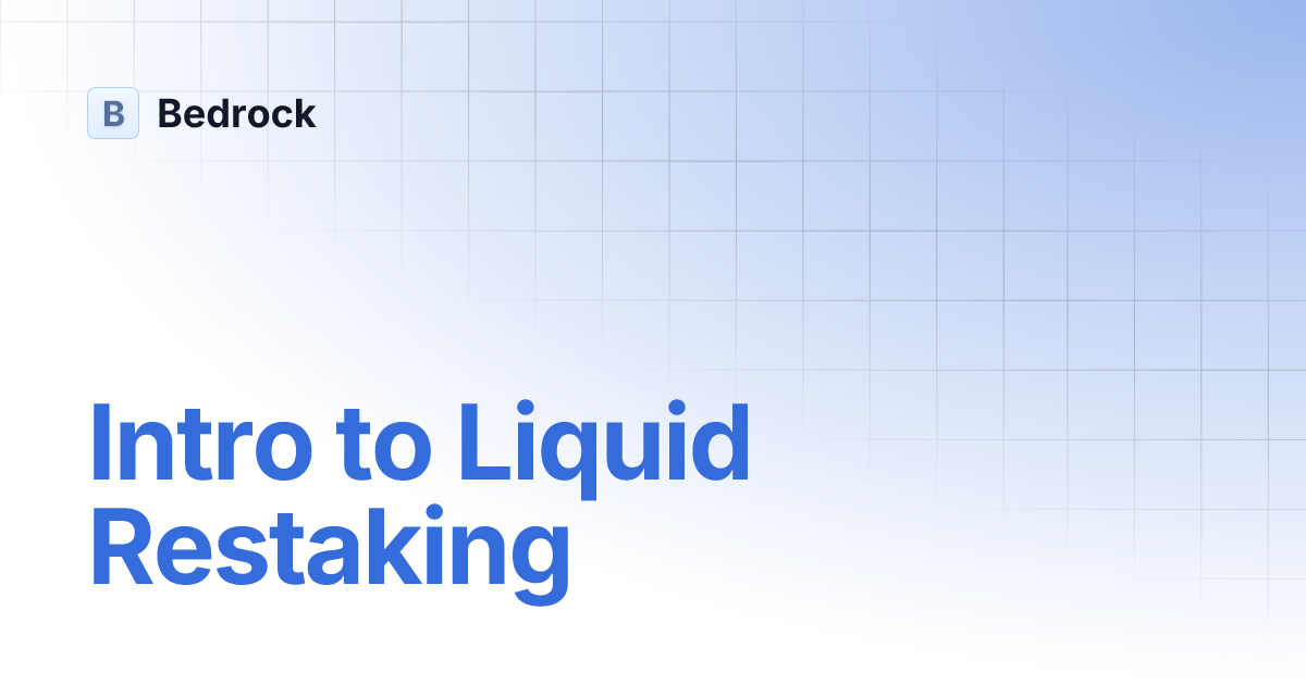 Intro to Liquid Restaking | Bedrock